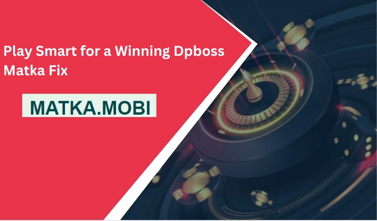 Play Smart for a Winning Dpboss Matka Fix - TheOmniBuzz