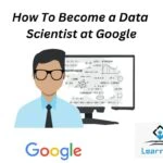 How To Become a Data Scientist at Google - TheOmniBuzz