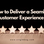 How to Deliver a Seamless Customer Experience? - TheOmniBuzz